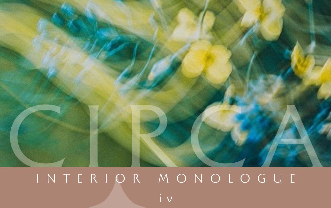 Interior Monologue IV – Circa